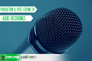 Post-Editing Of Recordings | Online file conversion blog