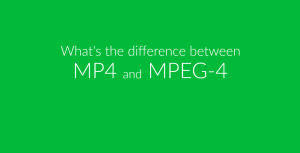 What’s The Difference Between MP4 And MPEG-4 | Online file conversion blog