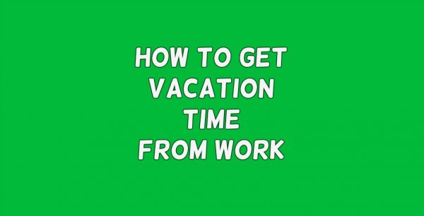 10 Ways To Get Time Off Work | Online file conversion blog