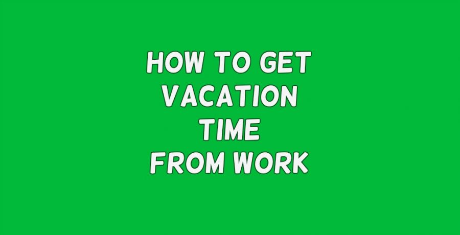 10 Ways To Get Time Off Work | Online file conversion blog